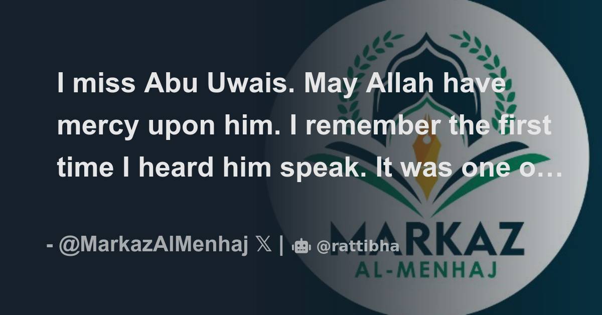 I miss Abu Uwais. May Allah have mercy upon him. I remember the first time I heard him speak. It ...