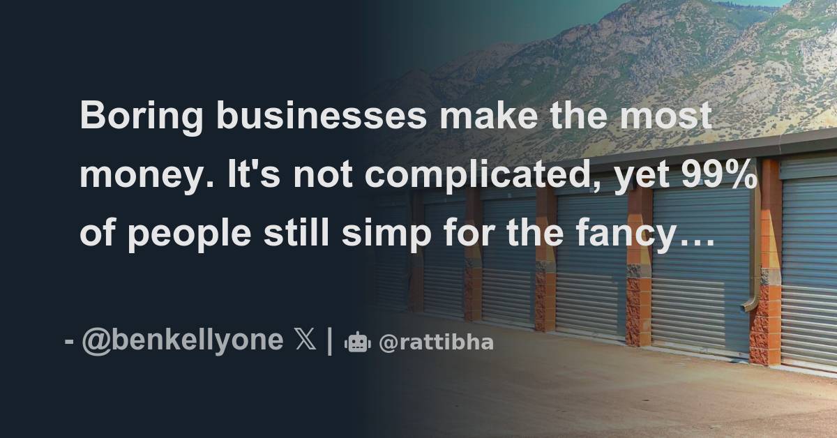 Boring businesses make the most money. It's not complicated, yet 99% of ...