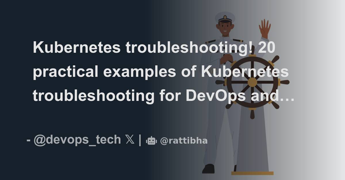 Kubernetes Troubleshooting 20 Practical Examples Of Kubernetes Troubleshooting For Devops And