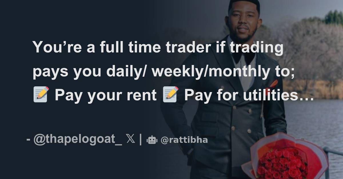 You’re a full time trader if trading pays you daily/ weekly/monthly to ...
