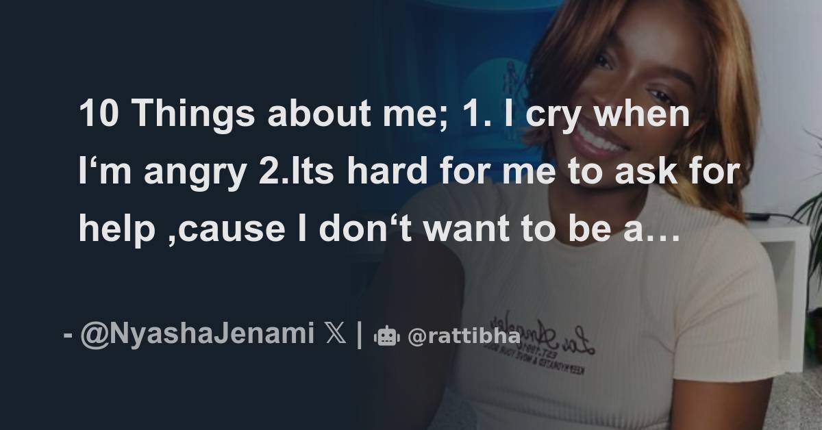 10 Things about me; 1. I cry when I‘m angry 2.Its hard for me to ask ...