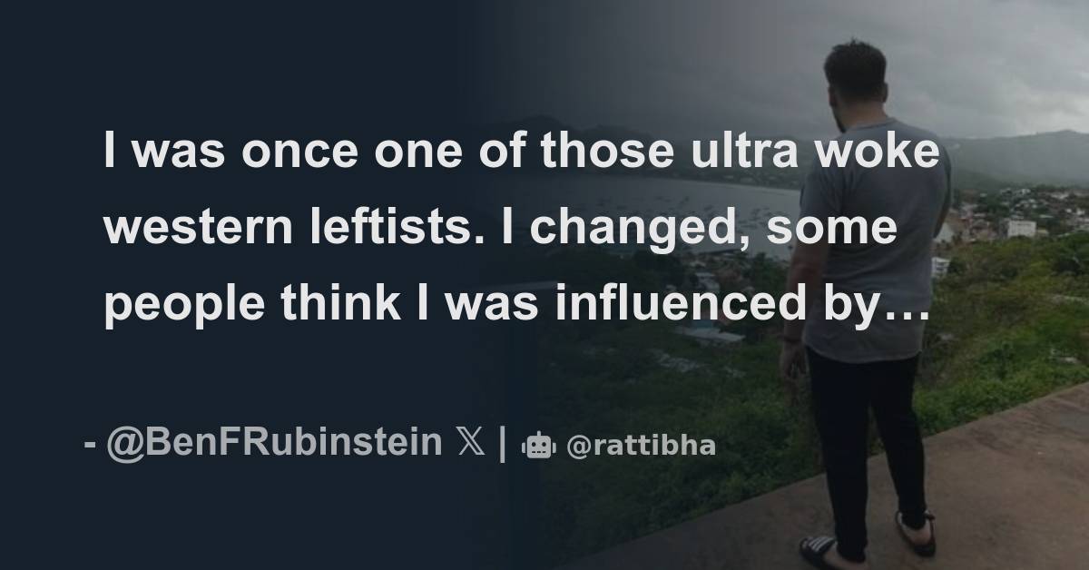I was once one of those ultra woke western leftists. I changed, some ...