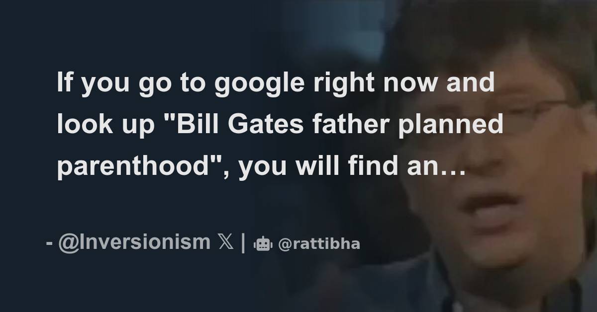 If you go to google right now and look up "Bill Gates father planned ...