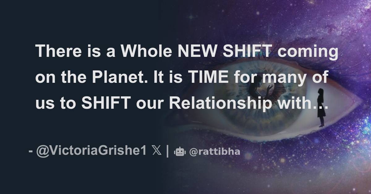 There is a Whole NEW SHIFT coming on the Planet. It is TIME for many of ...