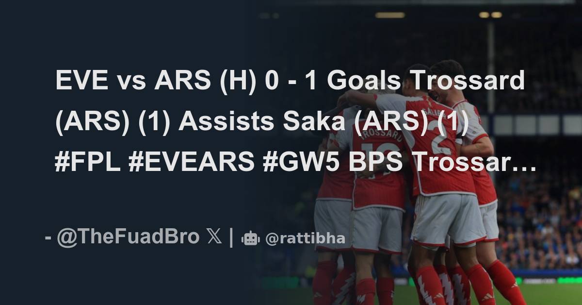 EVE vs ARS (H) 0 - 1 Goals Trossard (ARS) (1) Assists Saka (ARS) (1) #FPL #EVEARS #GW5 - Thread ...