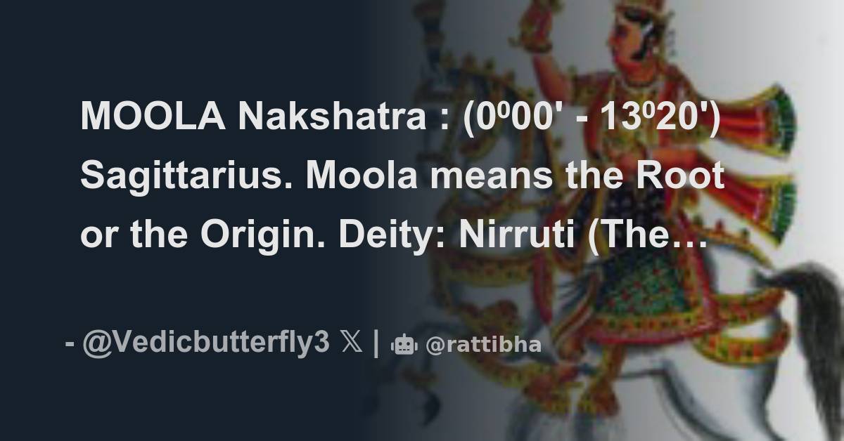 MOOLA Nakshatra : (0⁰00' - 13⁰20') Sagittarius. Moola means the Root or ...
