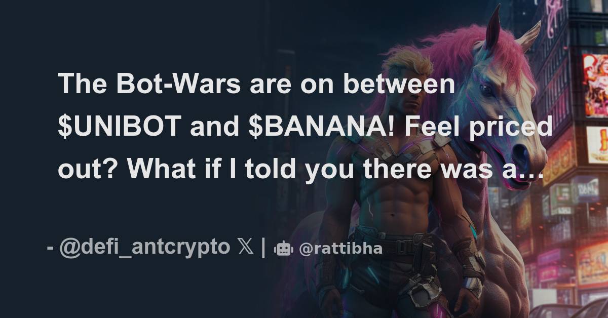 The Bot-Wars are on between $UNIBOT and $BANANA! Feel priced out? What ...