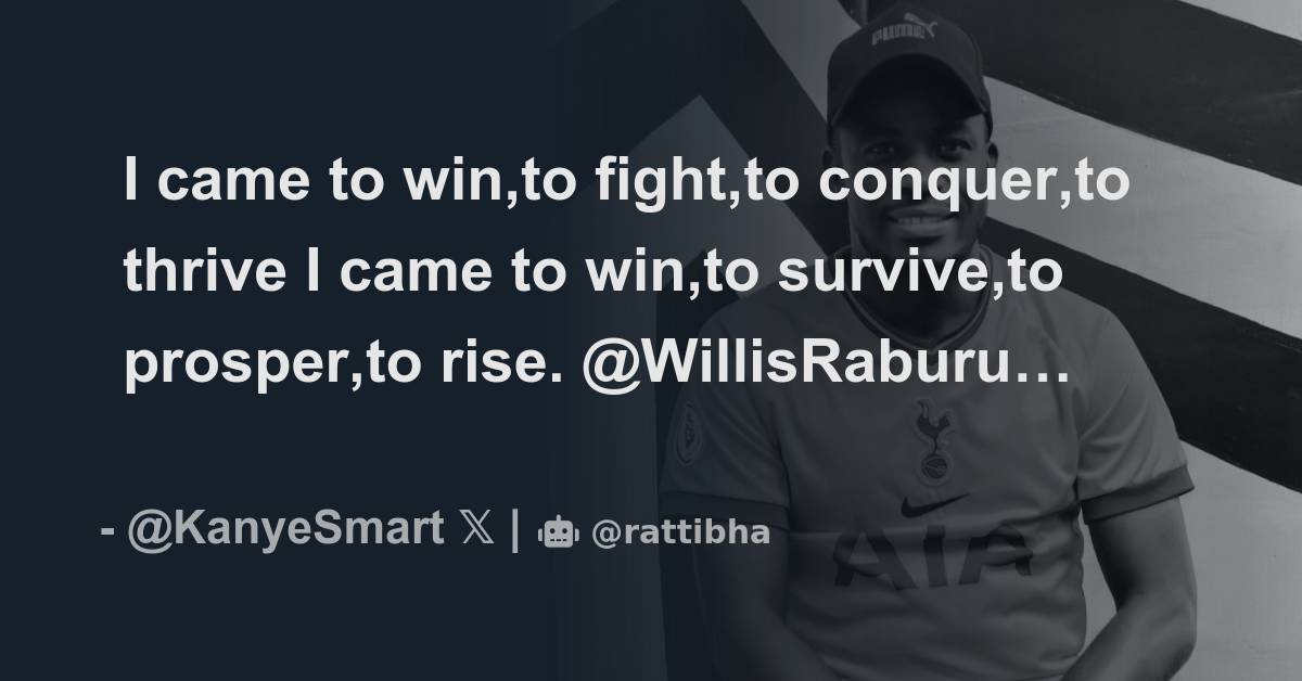 I came to win,to fight,to conquer,to thrive I came to win,to survive,to prosper,to rise ...