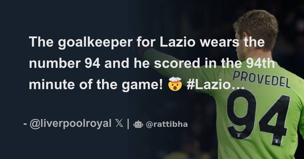 The goalkeeper for Lazio wears the number 94 and he scored in the 94th ...