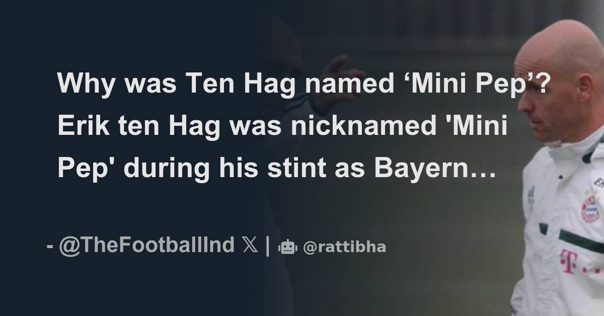 Why was Ten Hag named ‘Mini Pep’? Erik ten Hag was nicknamed 'Mini Pep ...