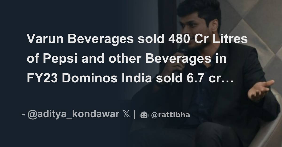 Varun Beverages sold 480 Cr Litres of Pepsi and other Beverages in FY23 Dominos India sold 6.7 ...