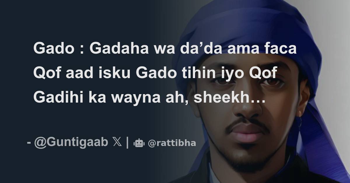 Gado : Gadaha wa da’da ama faca Qof aad isku Gado tihin iyo Qof Gadihi ...
