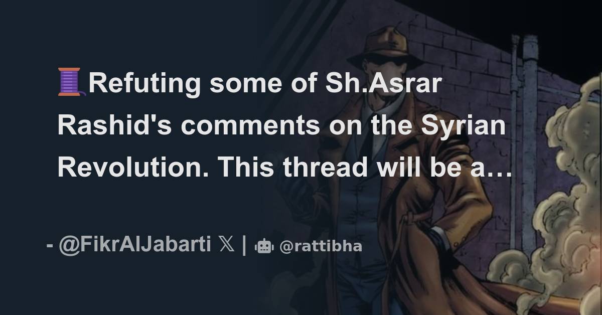 🧵Refuting some of Sh.Asrar Rashid's comments on the Syrian Revolution. This thread will be a ...