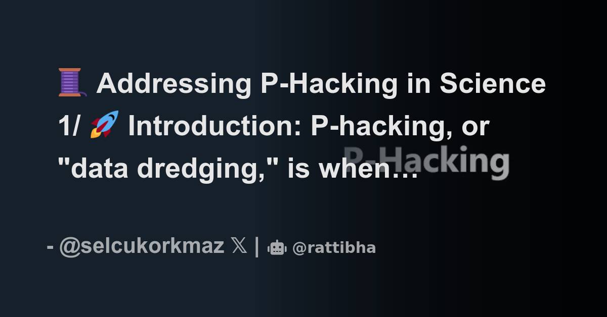 🧵 Addressing P-Hacking in Science 1/ 🚀 Introduction: P-hacking, or "data dredging," is when ...