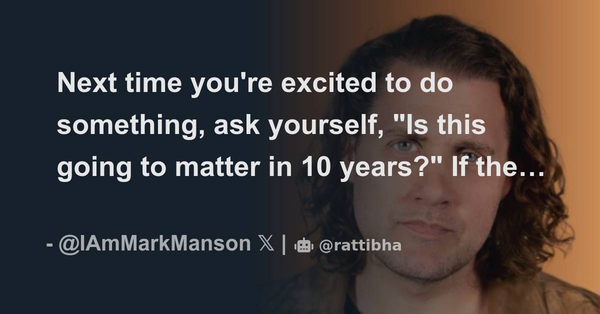 Next time you're excited to do something, ask yourself, "Is this going ...