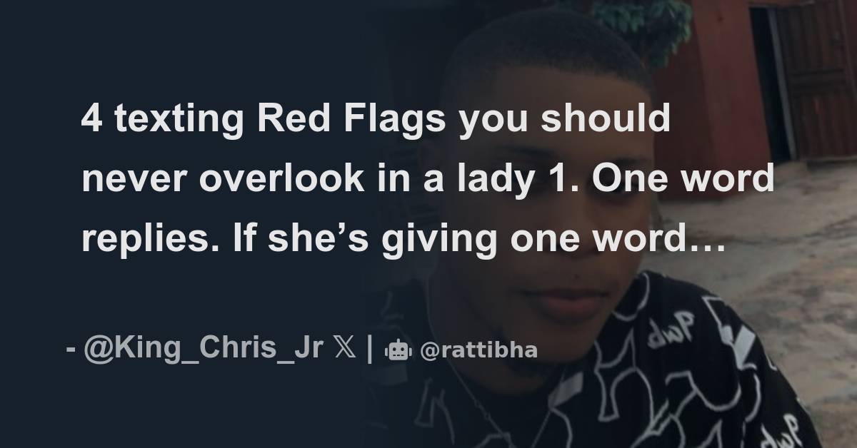 4 texting Red Flags you should never overlook in a lady 1. One word ...