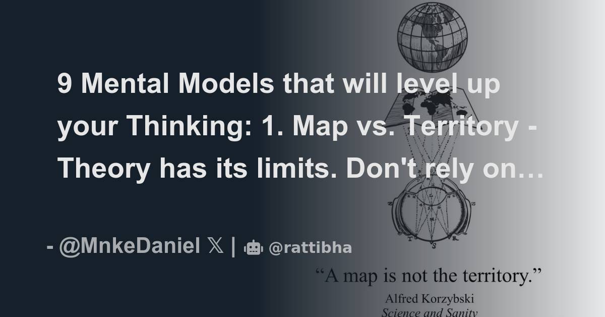 9 Mental Models that will level up your Thinking: 1. Map vs. Territory ...