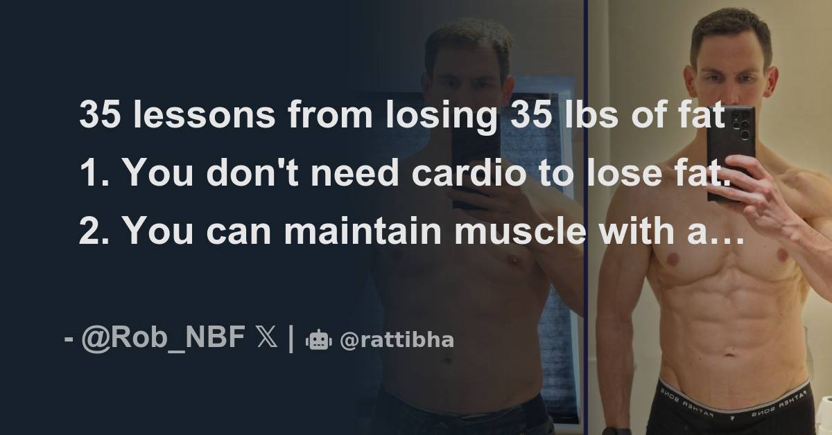 35 lessons from losing 35 lbs of fat 1. You don't need cardio to lose ...
