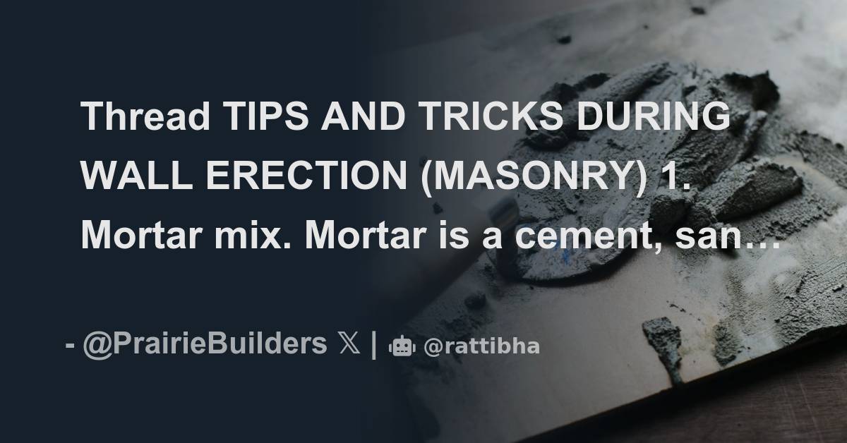 Thread TIPS AND TRICKS DURING WALL ERECTION (MASONRY) 1. Mortar mix. Mortar is a cement, sand ...