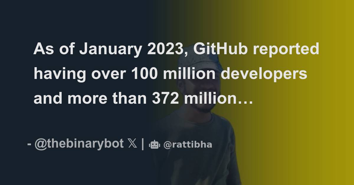 As of January 2023, GitHub reported having over 100 million developers ...