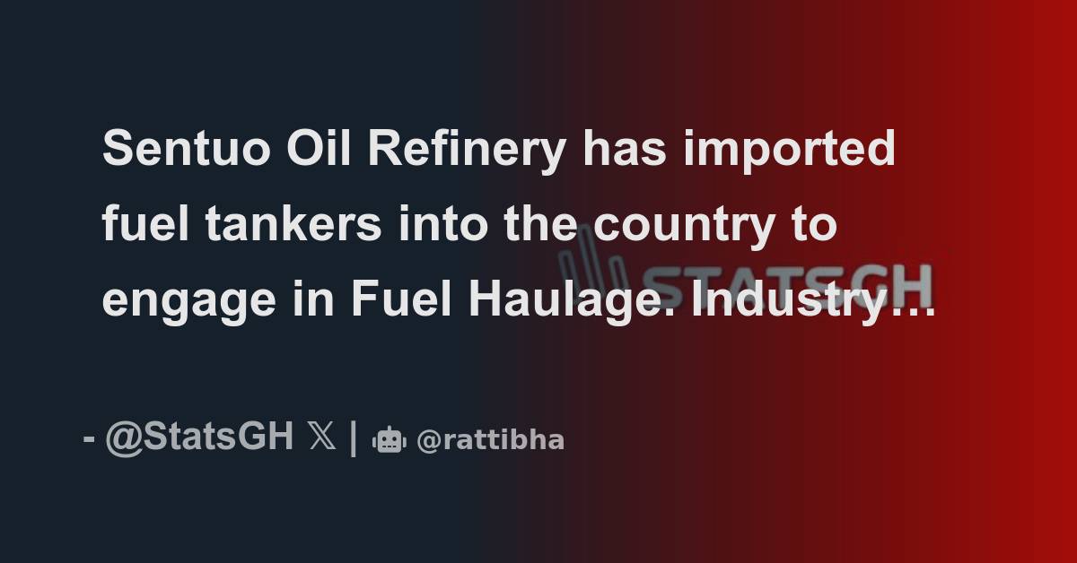 Sentuo Oil Refinery has imported fuel tankers into the country to ...