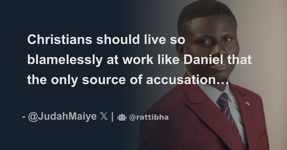 Christians should live so blamelessly at work like Daniel that the only ...