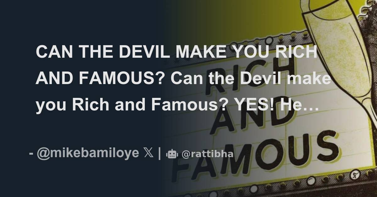 CAN THE DEVIL MAKE YOU RICH AND FAMOUS? Can the Devil make you Rich and ...