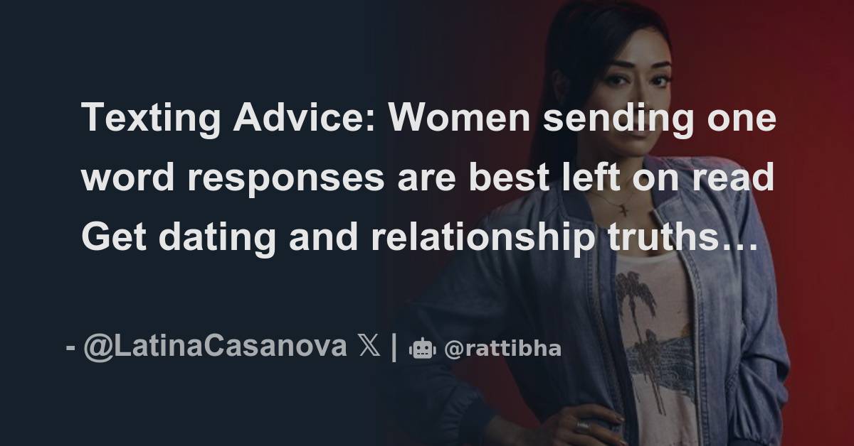 Texting Advice: Women sending one word responses are best left on read ...