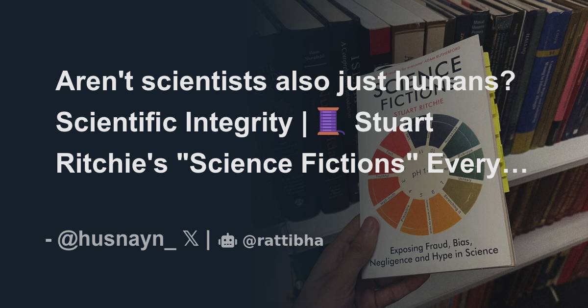 Aren't scientists also just humans? Scientific Integrity | 🧵 Stuart ...