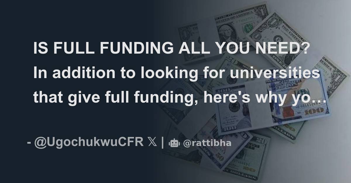IS FULL FUNDING ALL YOU NEED? In addition to looking for universities ...