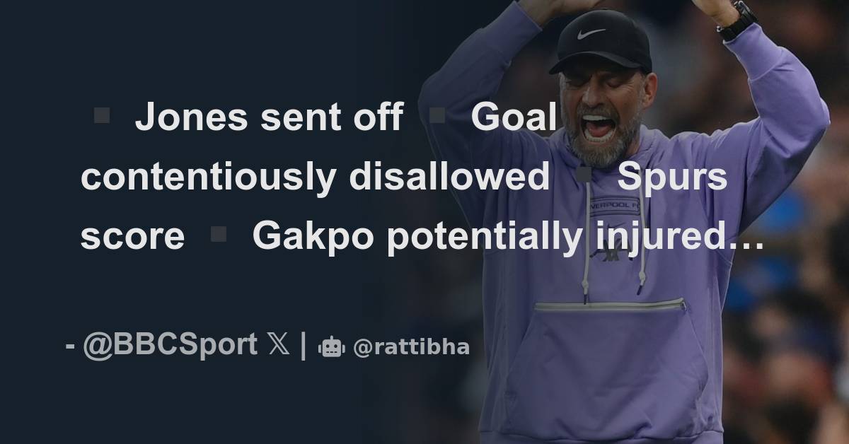 ️ Jones sent off ️ Goal contentiously disallowed ️ Spurs score ️ Gakpo ...