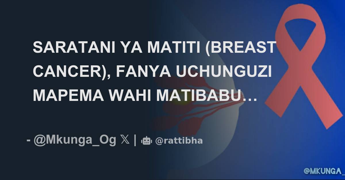 SARATANI YA MATITI (BREAST CANCER), FANYA UCHUNGUZI MAPEMA WAHI ...