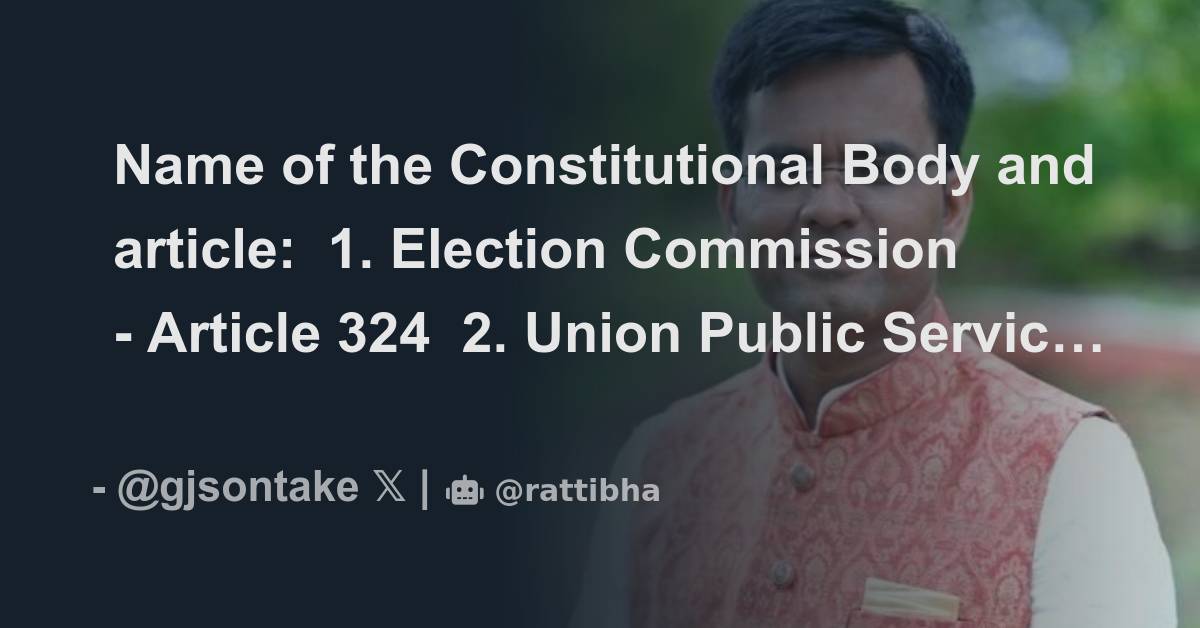 Name of the Constitutional Body and article: 1. Election Commission ...