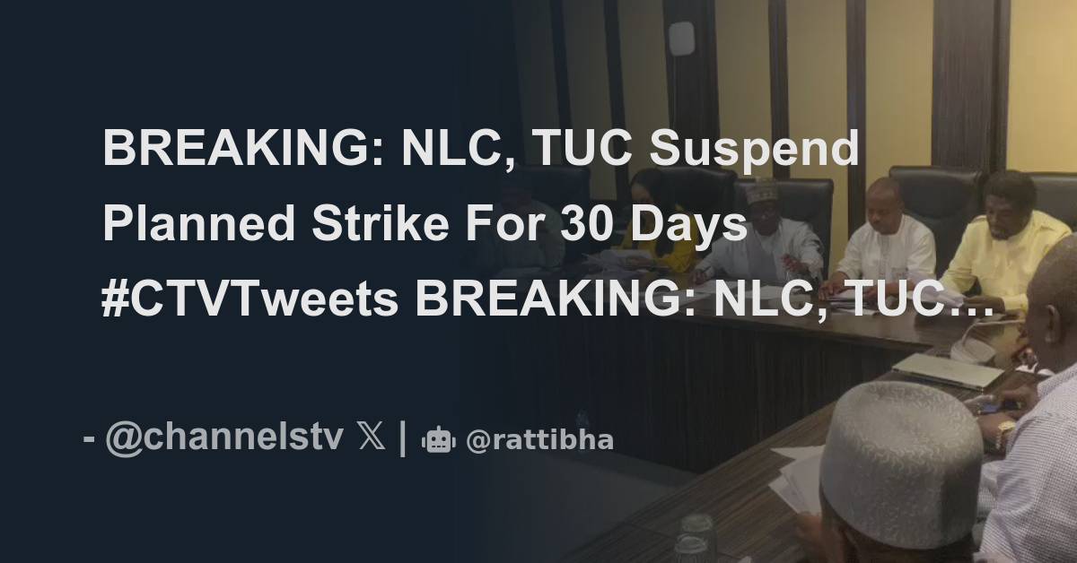 BREAKING: NLC, TUC Suspend Planned Strike For 30 Days #CTVTweets - Thread from Channels ...
