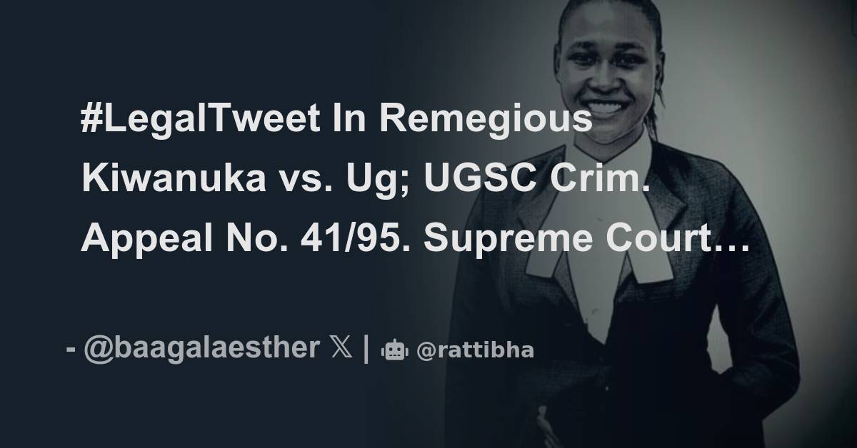 #LegalTweet In Remegious Kiwanuka vs. Ug; UGSC Crim. Appeal No. 41/95 ...