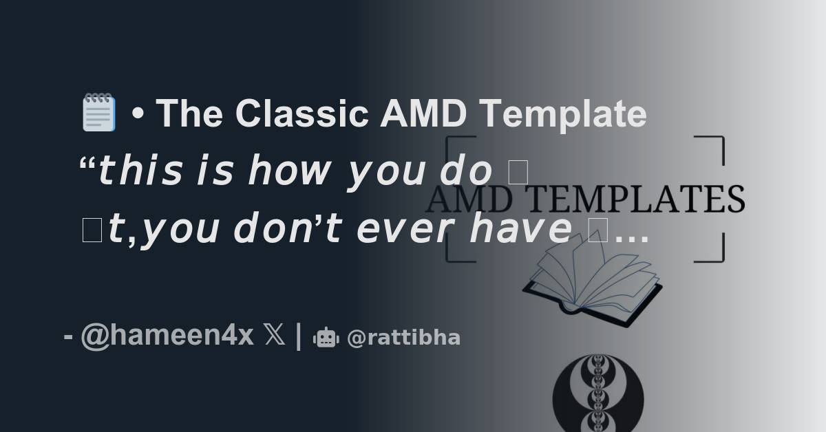🗒️ • The Classic AMD Template “𝘵𝘩𝘪𝘴 𝘪𝘴 𝘩𝘰𝘸 𝘺𝘰𝘶 𝘥𝘰 𝘪𝘵,𝘺𝘰𝘶 𝘥𝘰𝘯’𝘵 𝘦𝘷𝘦𝘳 ...