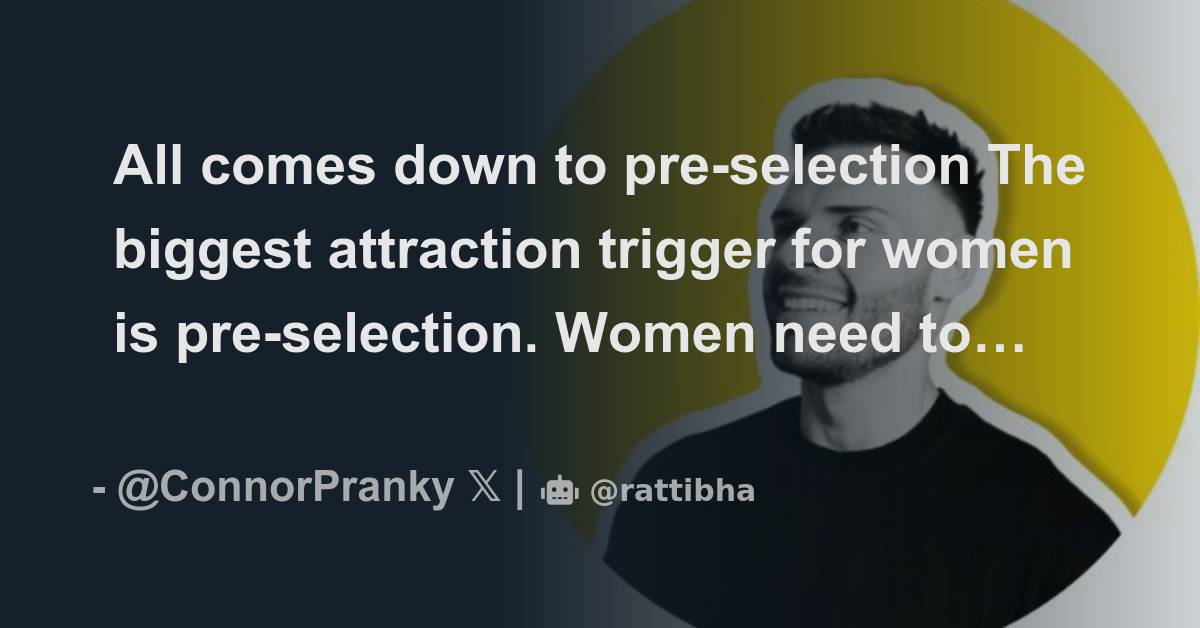 All comes down to pre-selection The biggest attraction trigger for ...