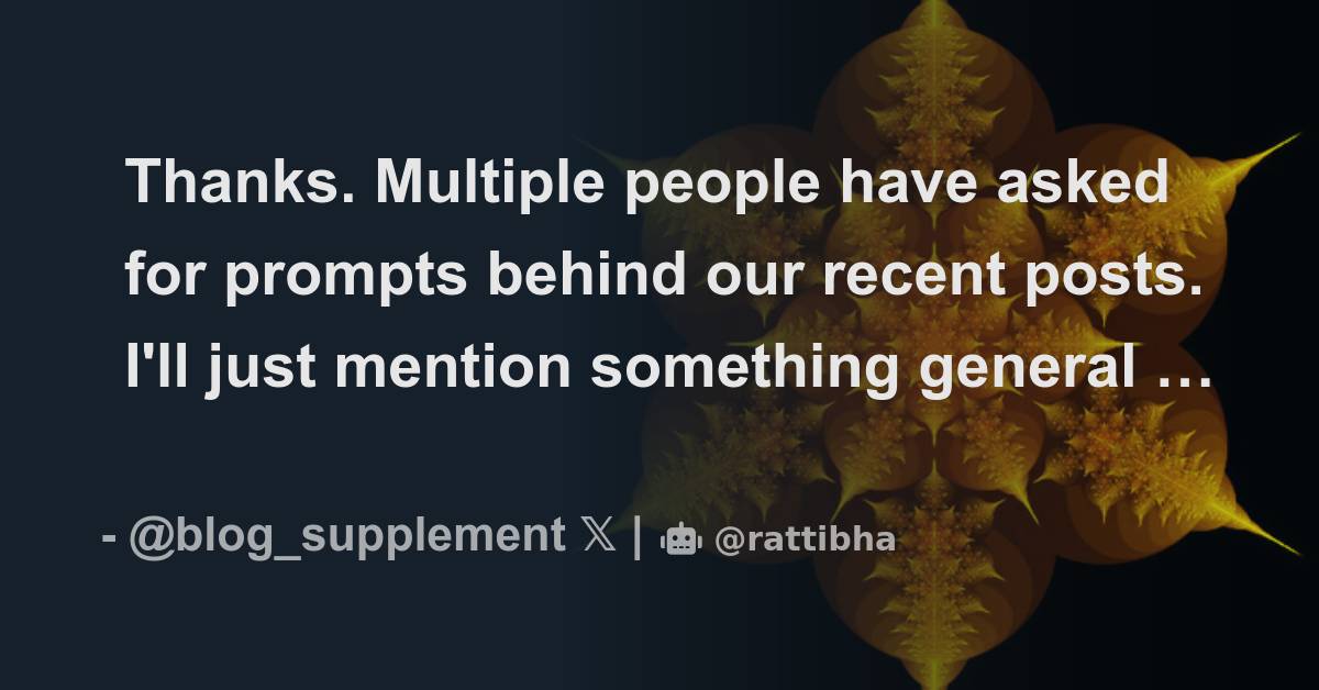 Thanks. Multiple people have asked for prompts behind our recent posts ...