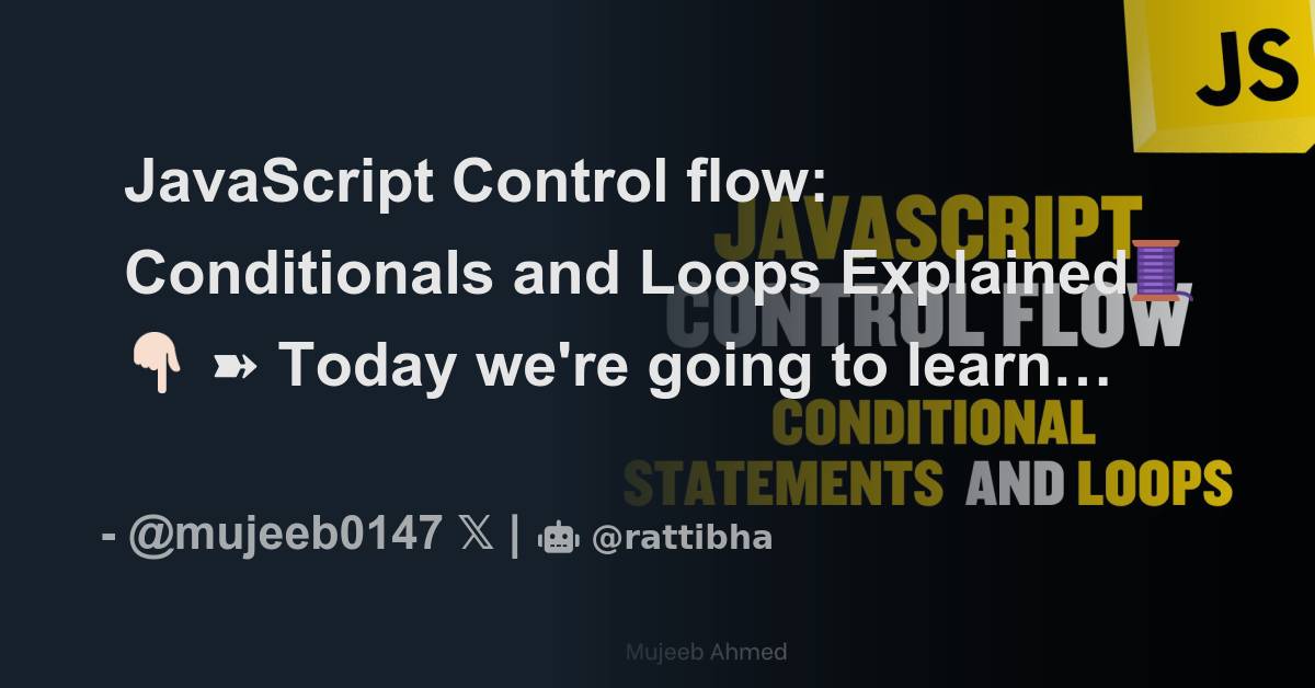 JavaScript Control flow: Conditionals and Loops Explained🧵👇🏻 - Thread from Mujeeb Ahmed @hey ...