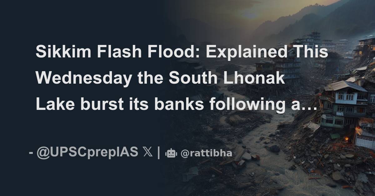 Sikkim Flash Flood: Explained This Wednesday the South Lhonak Lake burst its banks following a ...