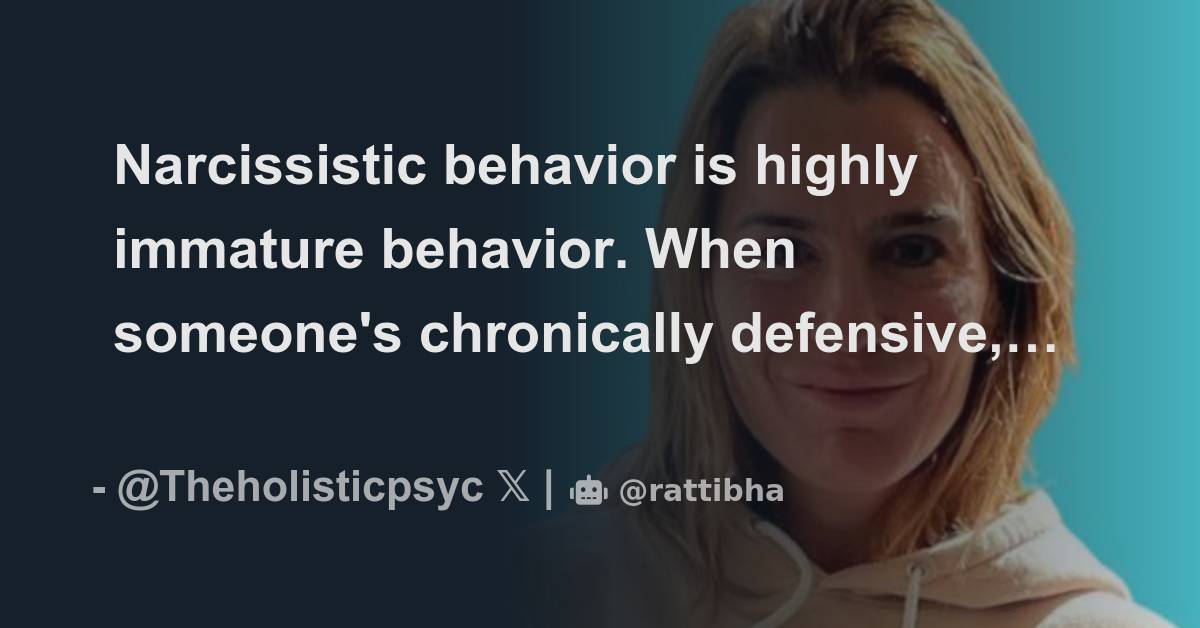 Narcissistic behavior is highly immature behavior. When someone's chronically defensive, when ...