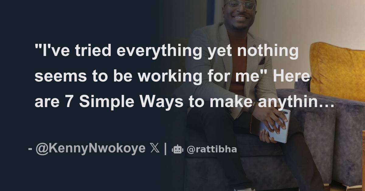 "I've tried everything yet nothing seems to be working for me" Here are ...