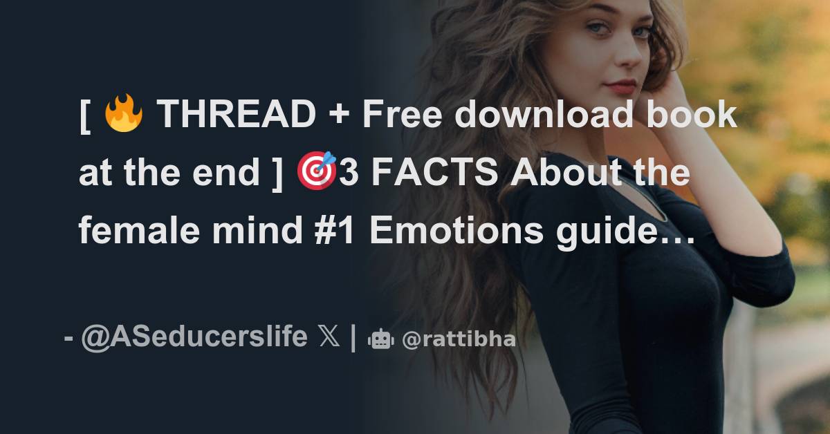 [ 🔥 THREAD + Free download book at the end ] 🎯3 FACTS About the female mind - Thread from ...