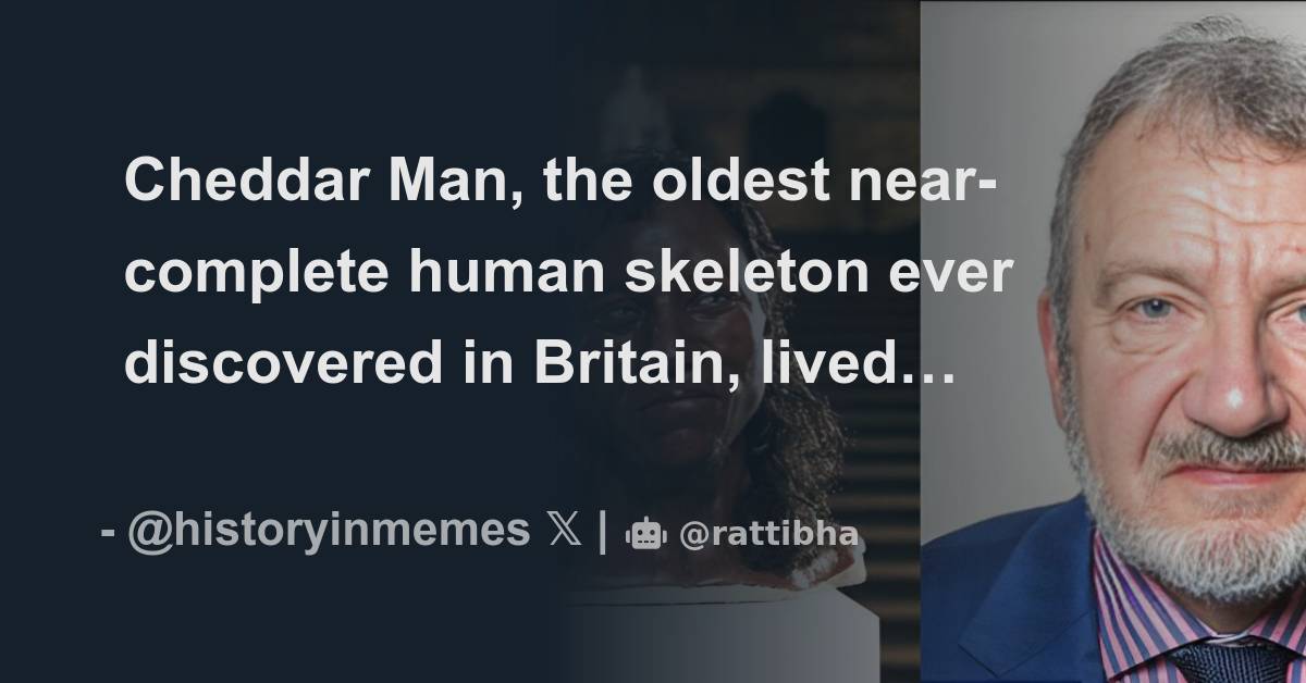 Cheddar Man, the oldest near-complete human skeleton ever discovered in ...