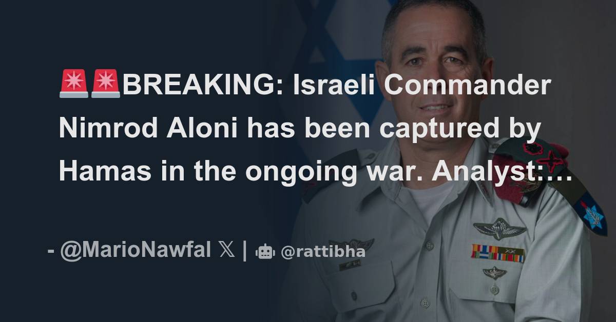 🚨🚨BREAKING: Israeli Commander Nimrod Aloni has been captured by Hamas ...