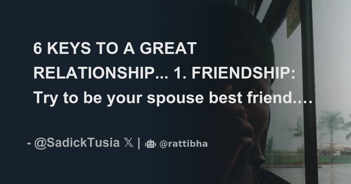6 KEYS TO A GREAT RELATIONSHIP... 1. FRIENDSHIP: Try to be your spouse ...