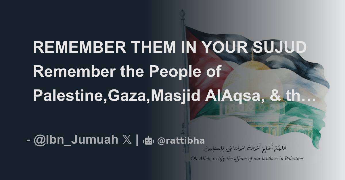 REMEMBER THEM IN YOUR SUJUD Remember the People of Palestine,Gaza ...