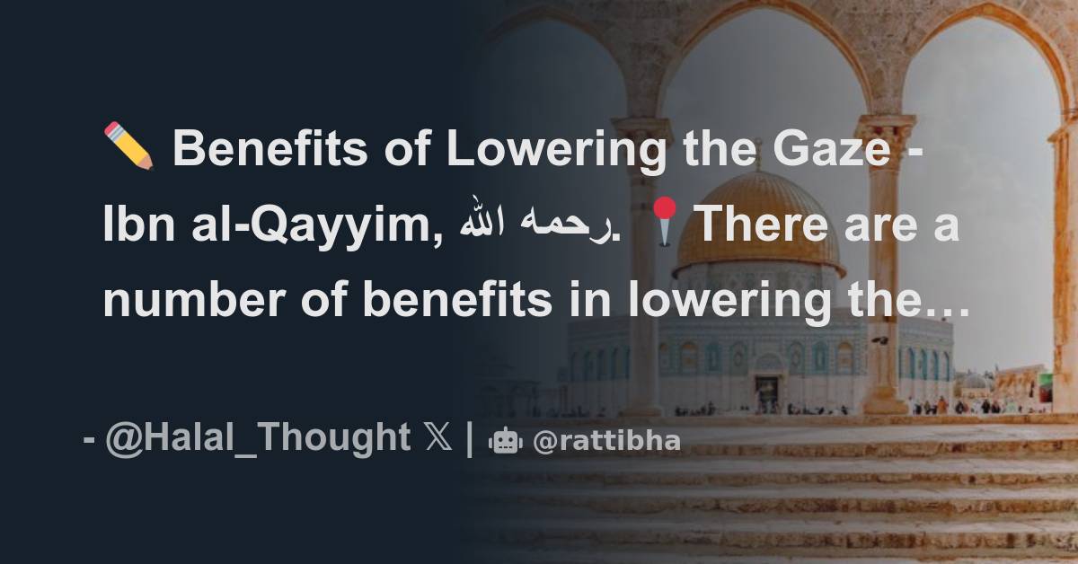 ️ Benefits of Lowering the Gaze - Ibn al-Qayyim, رحمه الله. 📍There are ...