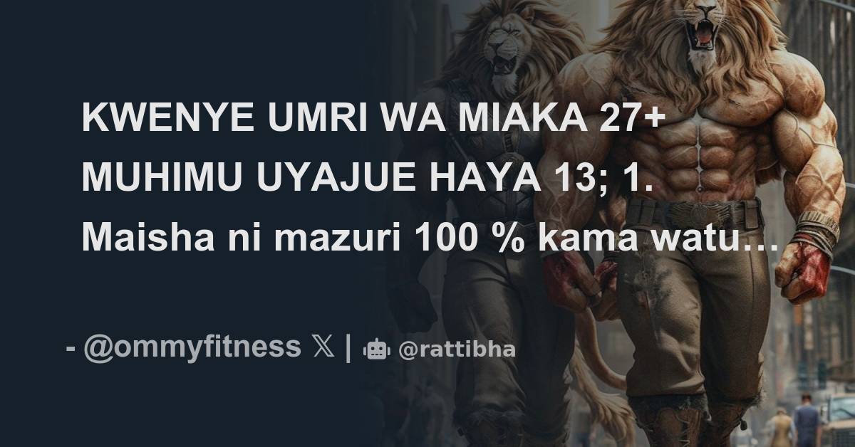 KWENYE UMRI WA MIAKA 27+ MUHIMU UYAJUE HAYA 13; 1. Maisha ni mazuri 100 % kama watu hawajui sana ...
