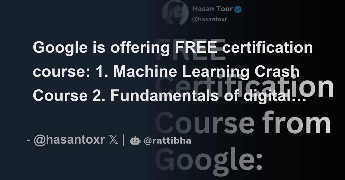 Google is offering FREE certification course: 1. Machine Learning Crash Course https://t.co ...